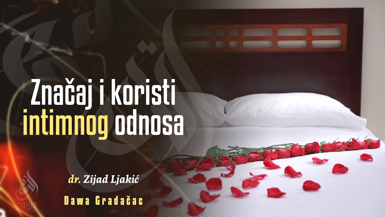 ZNAČAJ I KORISTI INTIMNOG ODNOSA - dr. Zijad Ljakić