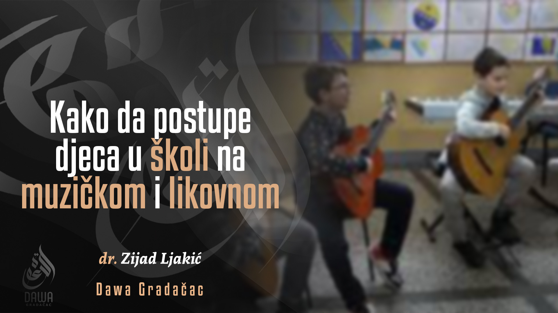 KAKO DA POSTUPE DJECA U ŠKOLI NA MUZIČKOM I LIKOVNOM - dr. Zijad Ljakić